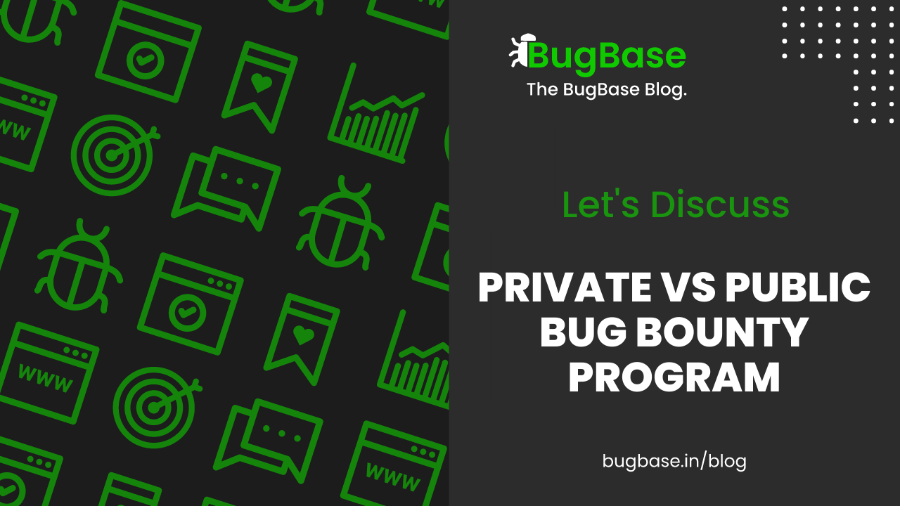 PRIVATE VS PUBLIC BUG BOUNTY PROGRAM